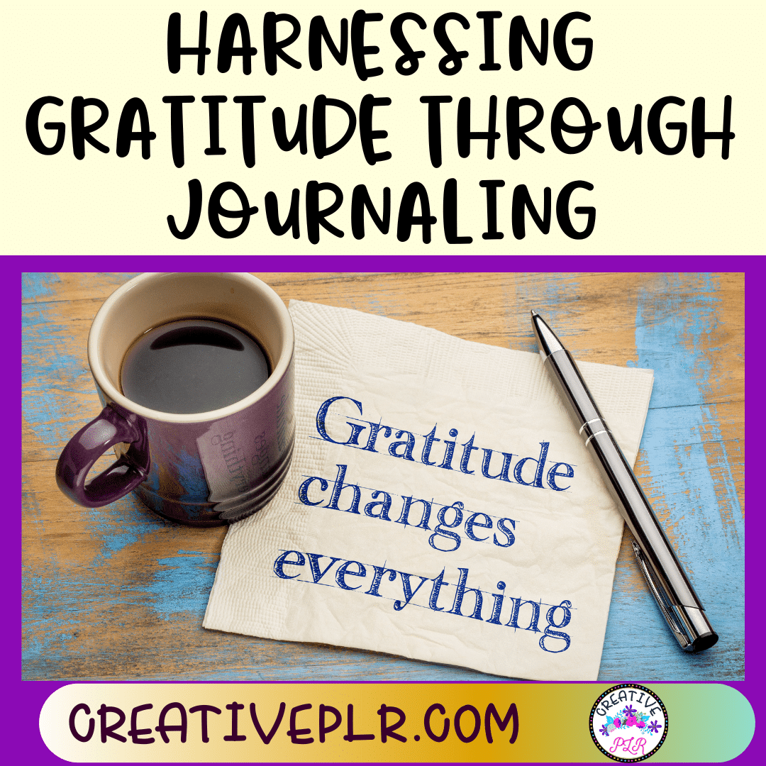Harnessing Gratitude Through Journaling - Creative PLR