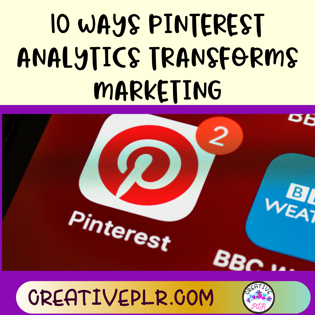 10 Ways Pinterest Analytics Transforms Marketing - Creative PLR