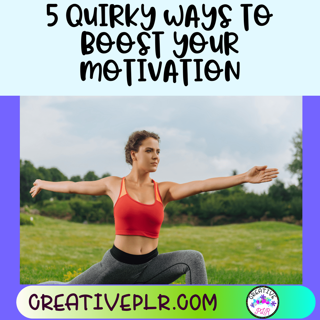 5 Quirky Ways to Boost Your Motivation 💥 - Creative PLR