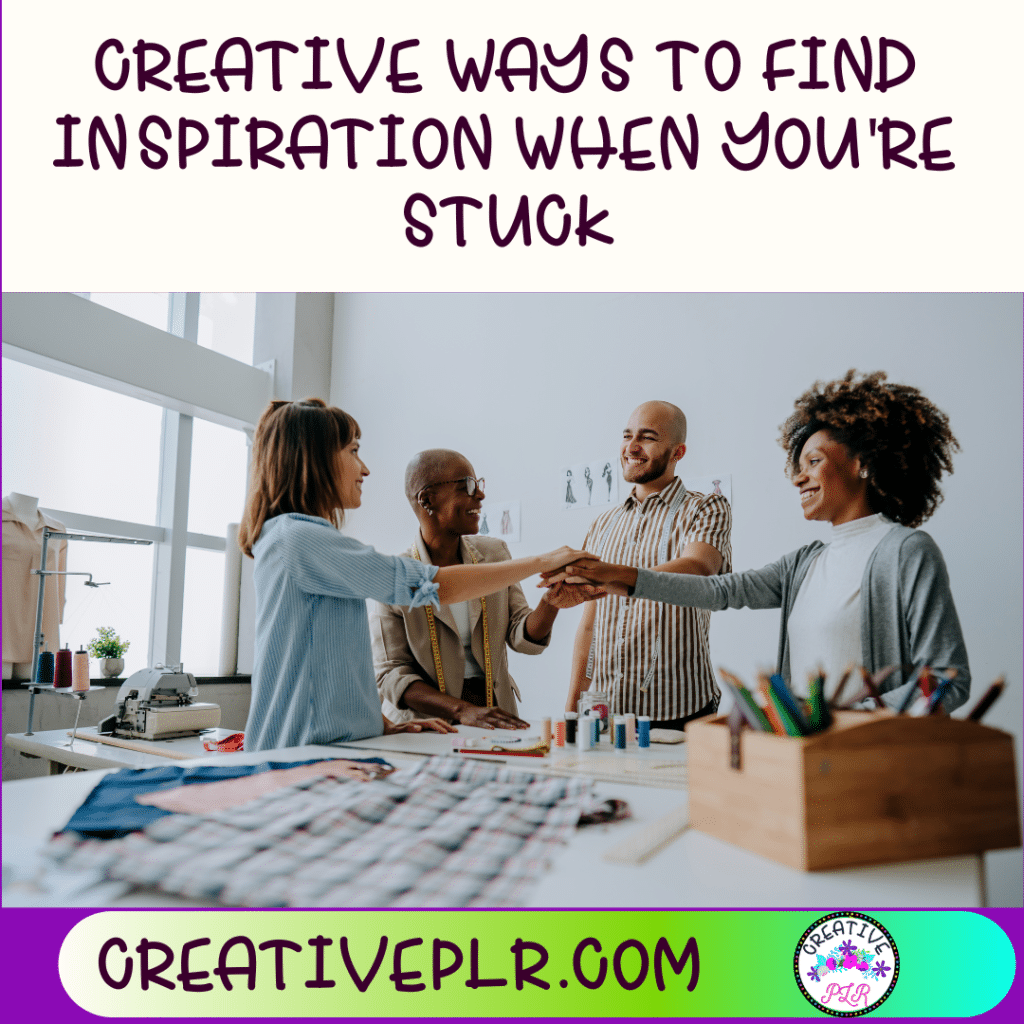 Creative Ways to Find Inspiration When You're Stuck - Creative PLR