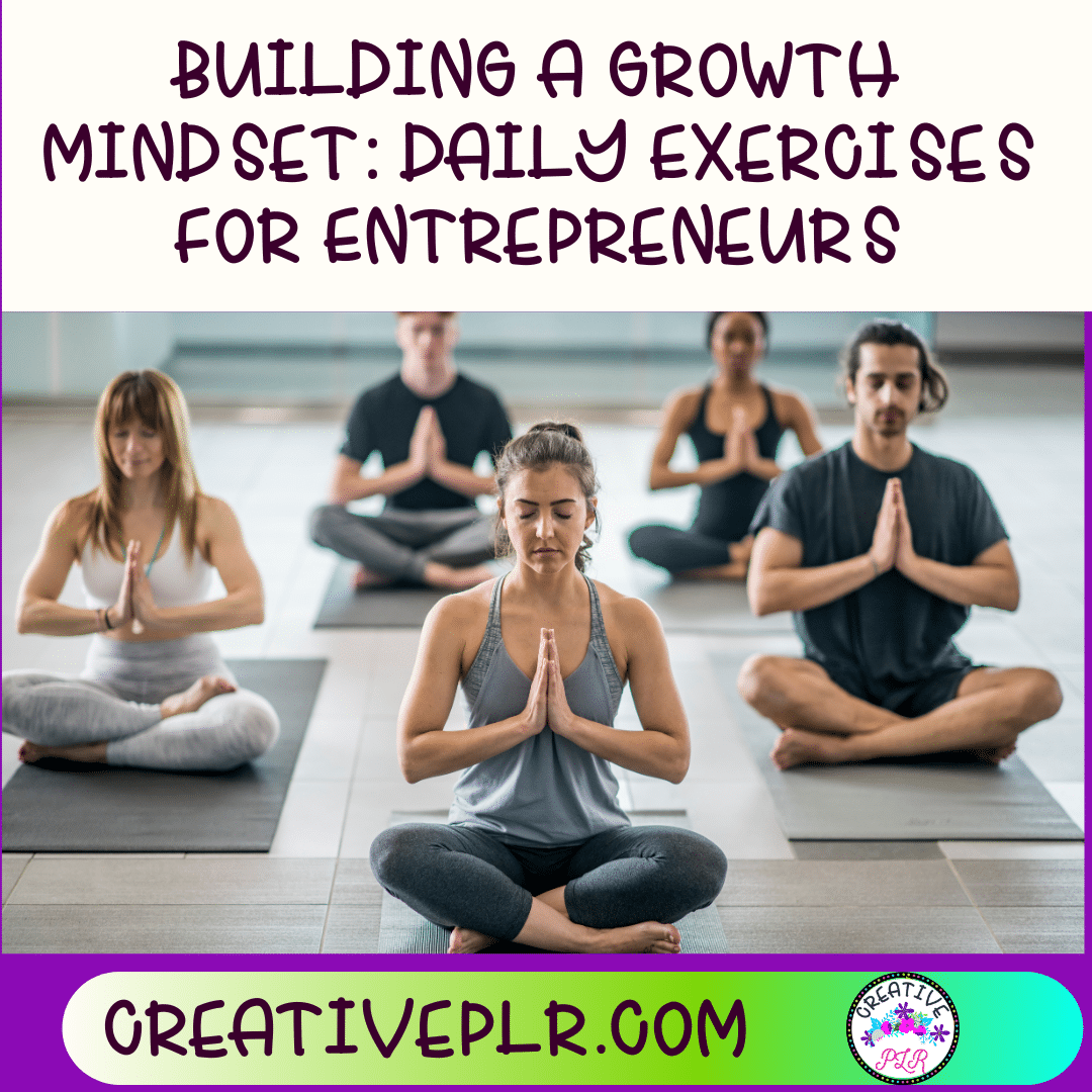 Building a Growth Mindset: Daily Exercises for Entrepreneurs - Creative PLR