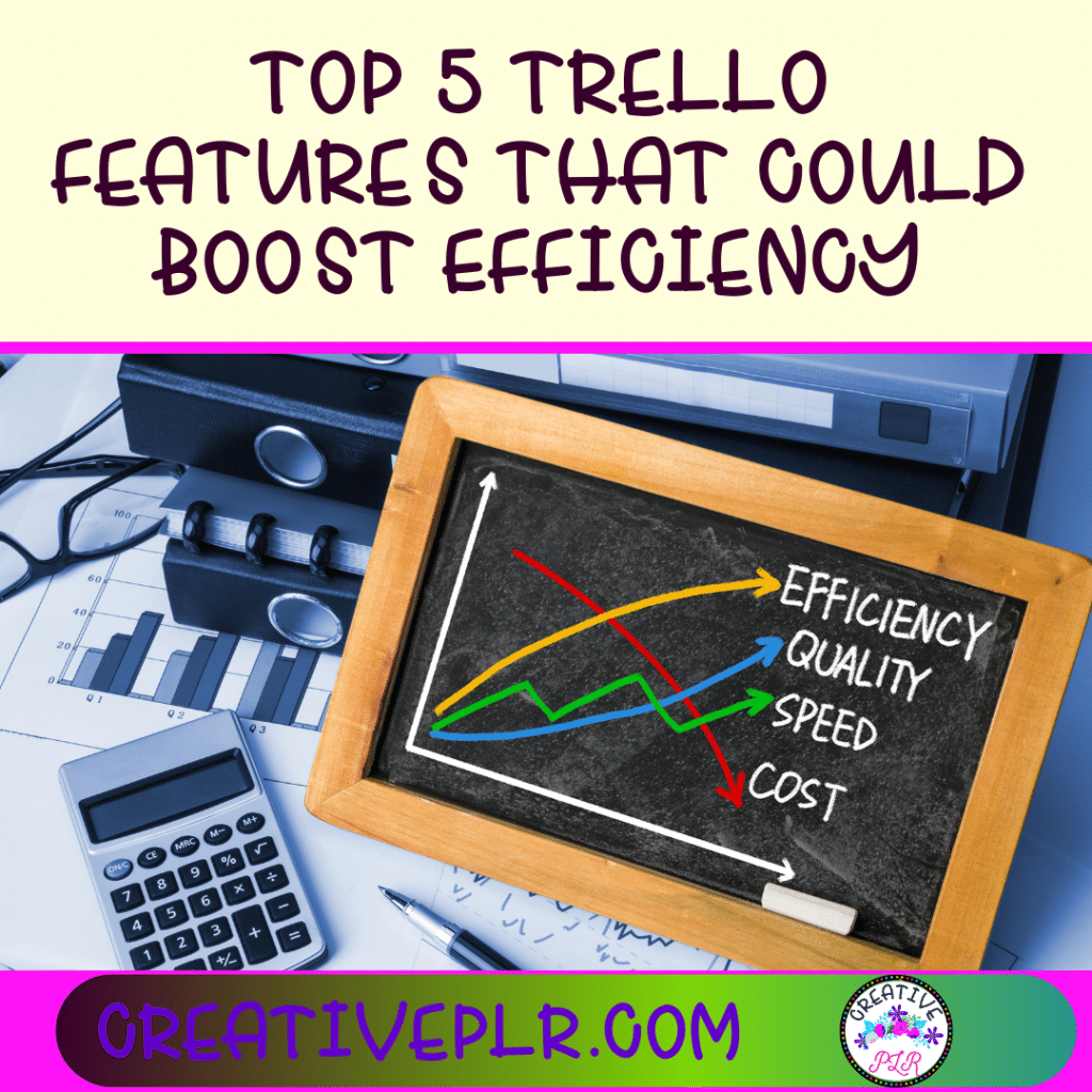 Top 5 Trello Features That Could Boost Efficiency - Creative PLR