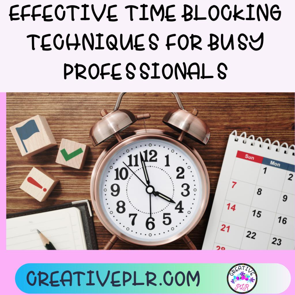 Effective Time Blocking Techniques for Busy Professionals - Creative PLR