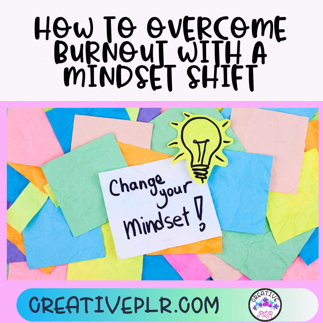 How to Overcome Burnout with a Mindset Shift - Creative PLR