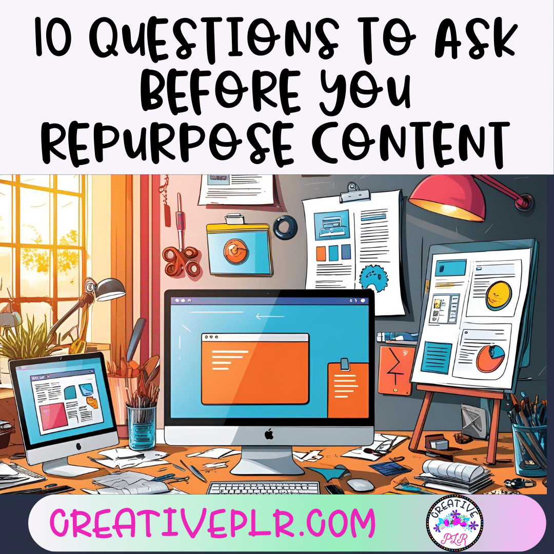 10 Questions to Ask Before You Repurpose Content - Creative PLR