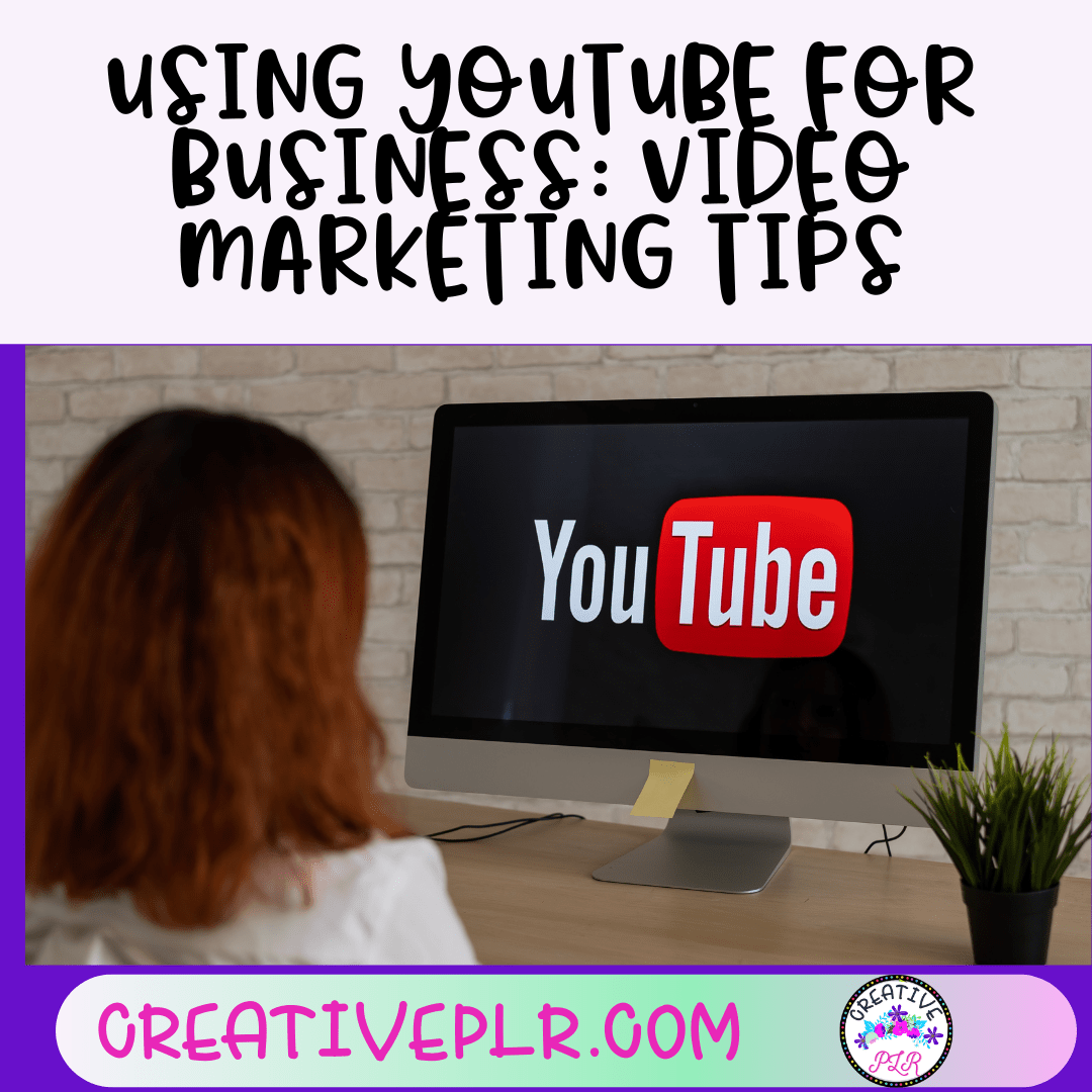 Using YouTube for Business: Video Marketing Tips - Creative PLR