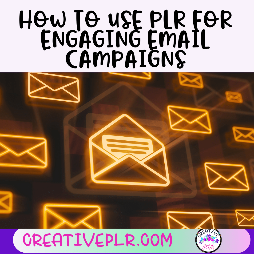 How to Use PLR for Engaging Email Campaigns - Creative PLR