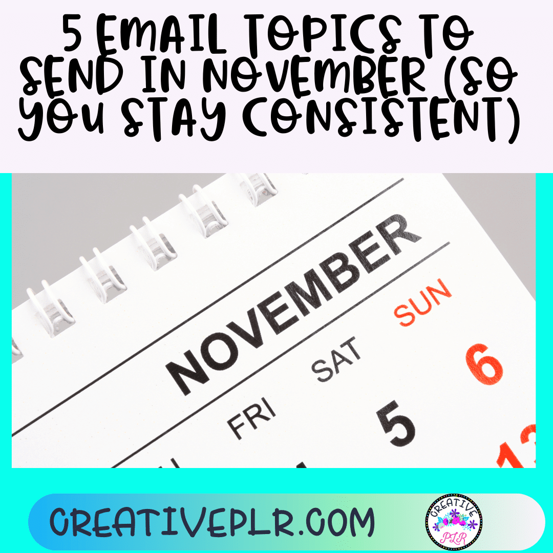 5 Email Topics to Send in November (So You Stay Consistent) - Creative PLR